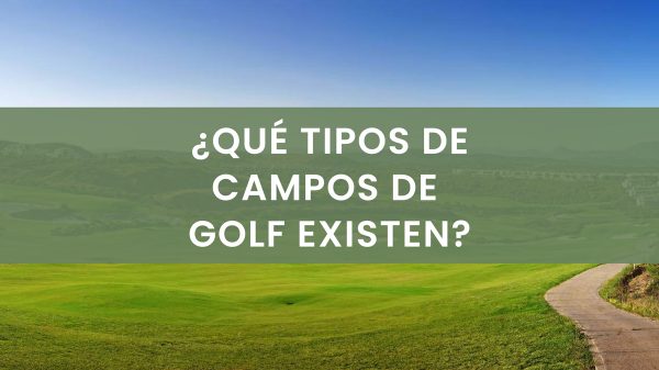 ¿Qué tipos de campos de golf existen?